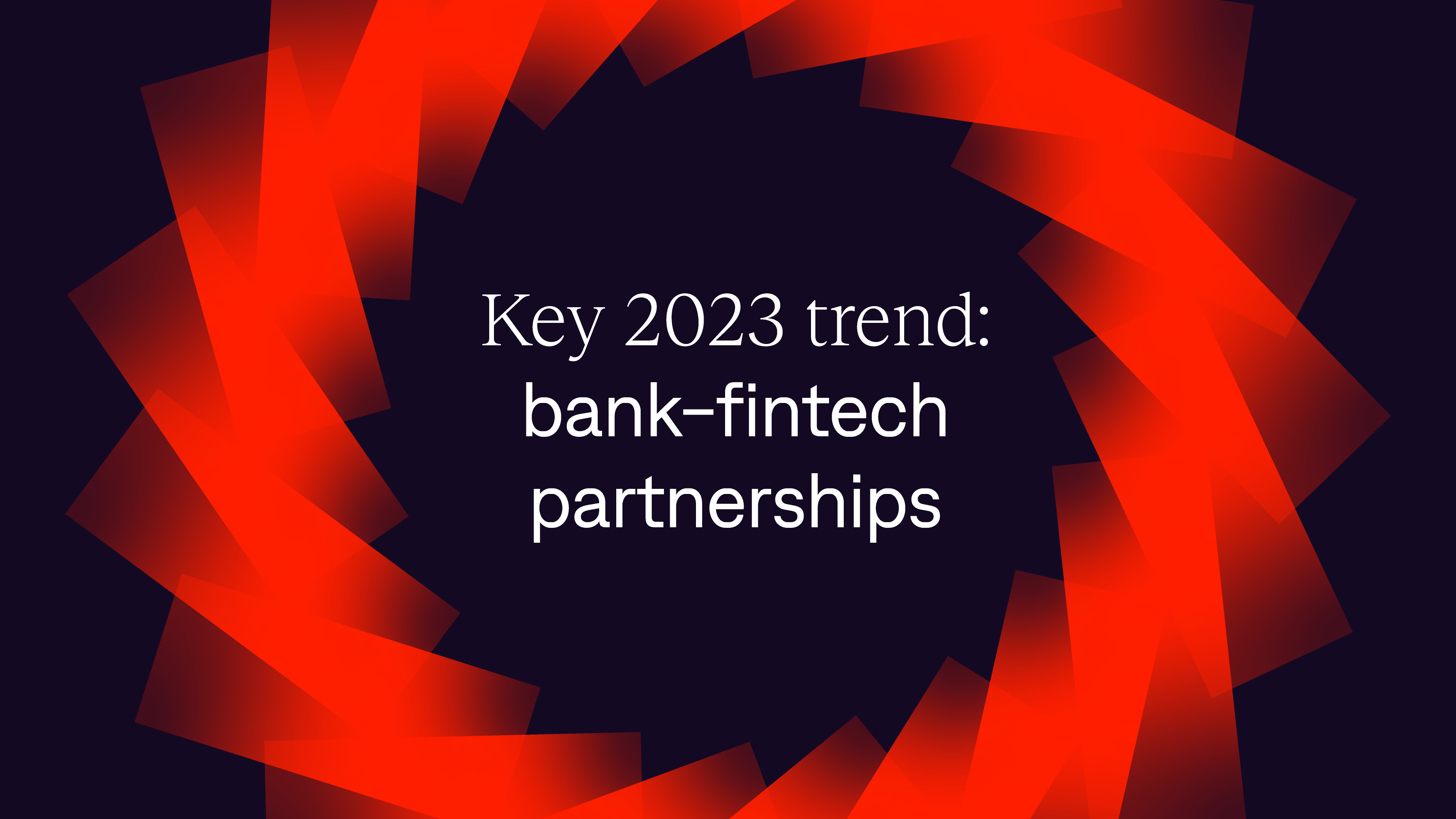 Bank And Fintech Partnerships Will Be A Key Trend In 2023