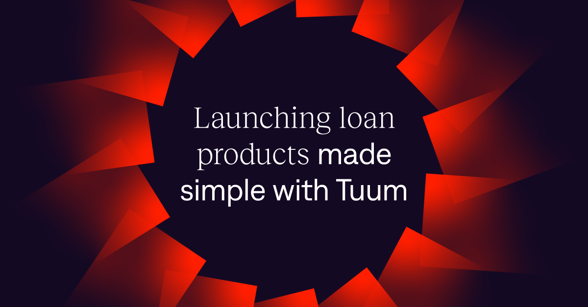 Launching loan products made simple with Tuum - Tuum