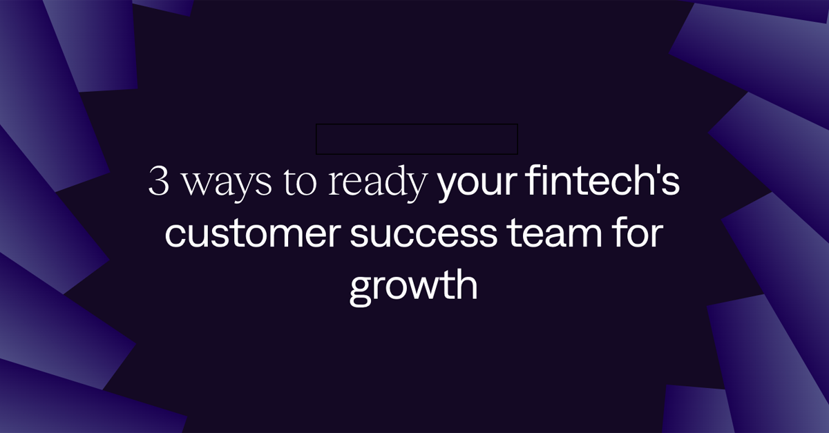 3 ways to ready your fintech's customer success team for growth - Tuum