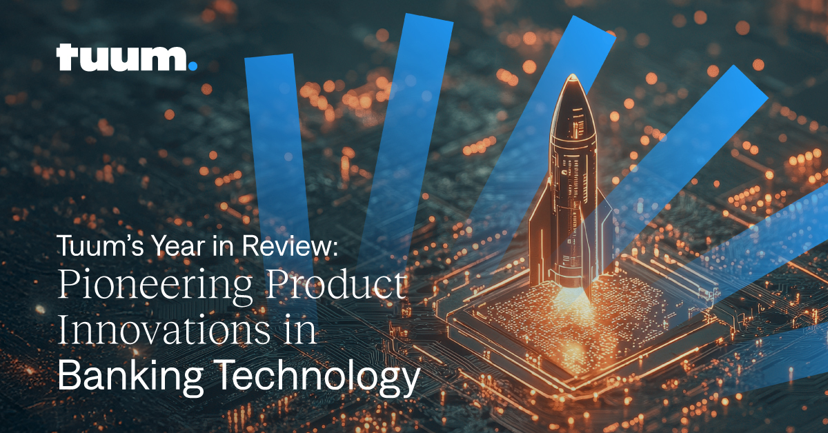 Tuum’s Year in Review: Pioneering Product Innovations in Banking ...